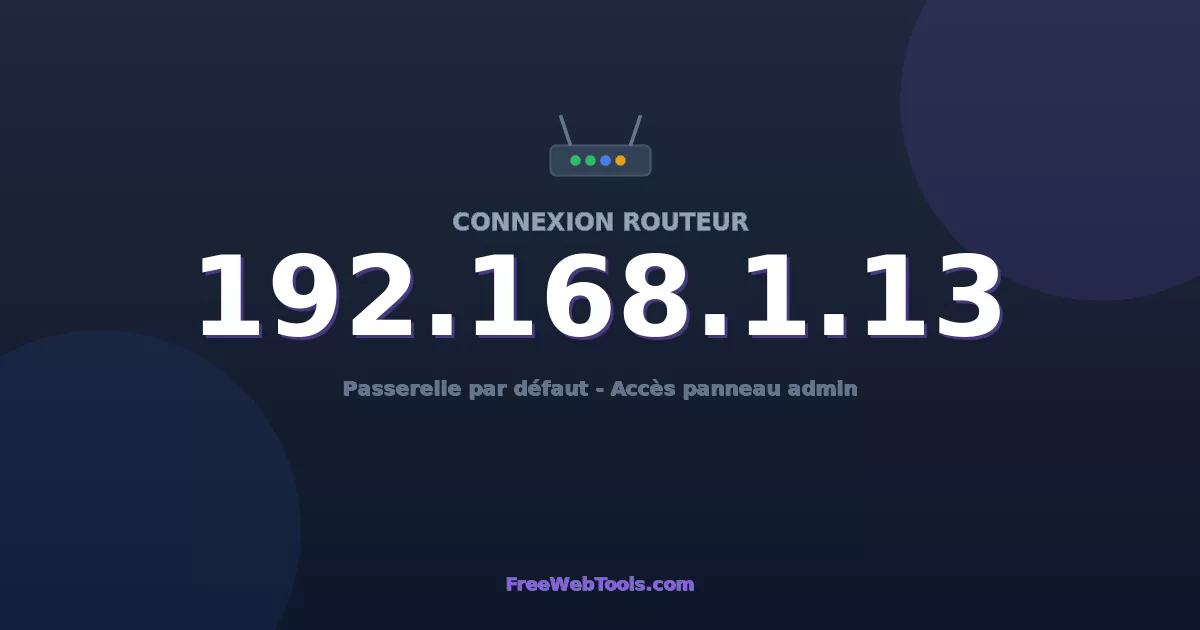192.168.1.13 Connexion au Routeur - Guide pas-à-pas [2026]